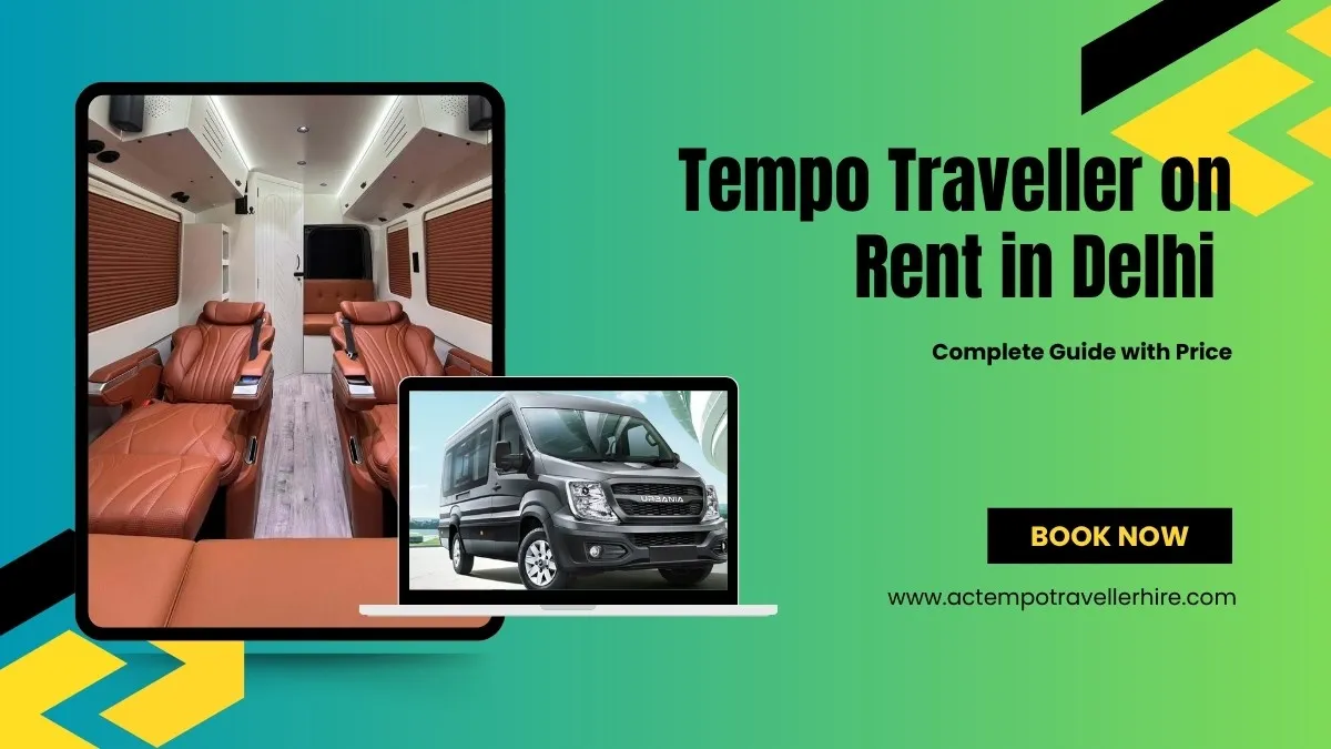 Tempo Traveller on Rent in Delhi – Types, Benefits, Price